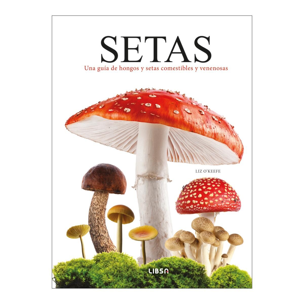 Setas: Una Guía de Hongos y Setas Comestibles y Venenosas (Tapa dura ...