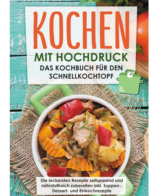 Kochen mit Hochdruck: Das Kochbuch für den Schnellkochtopf | Die ...