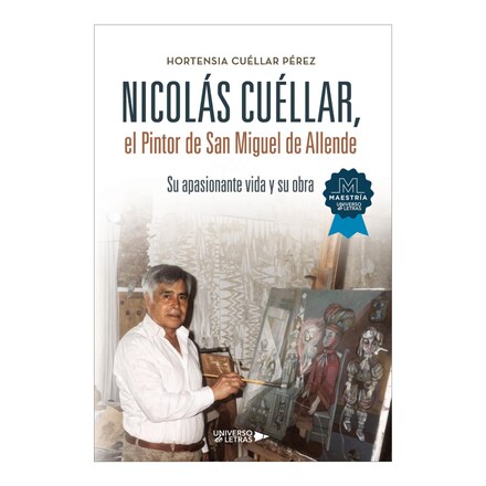 Nicolás Cuéllar, el Pintor de San Miguel de Allende · UNIVERSO DE LETRAS · El Corte Inglés