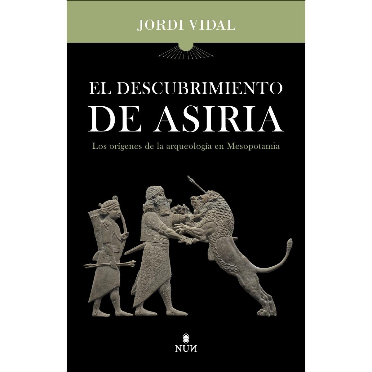 El descubrimiento de Asiria: Los orígenes de la arqueología en Mesopotamia (Tapa blanda ...