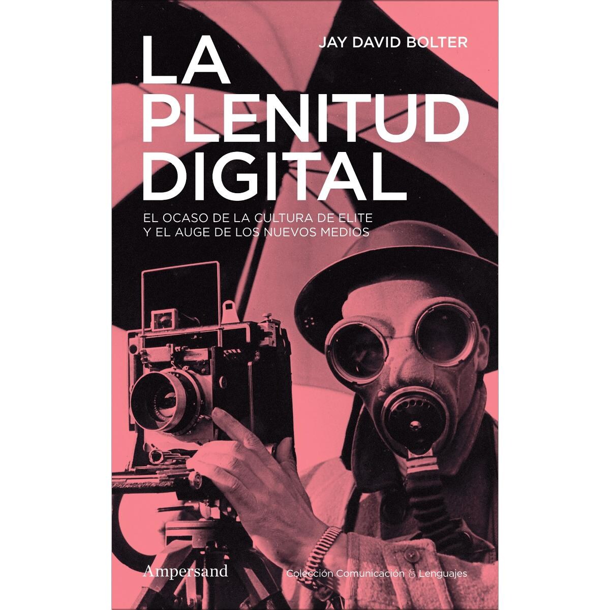 La plenitud digital: El ocaso de la cultura de elite y el auge de los nuevos medios · AMPERSAND ...