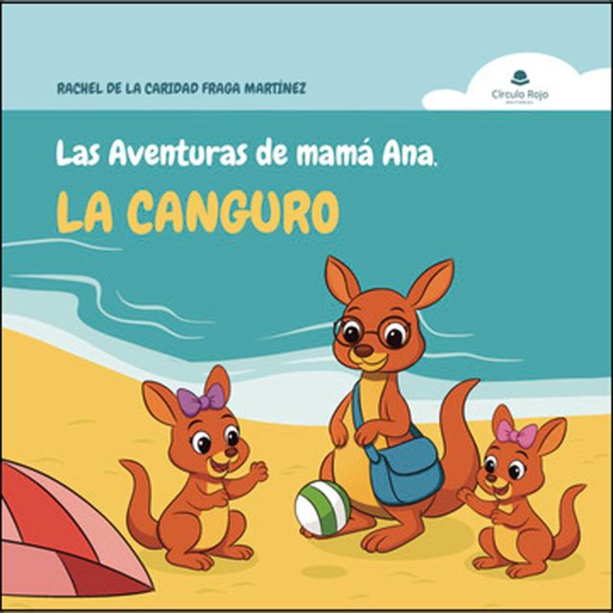 Las Aventuras de mamá Ana, la canguro · Circulo rojo editorial · El ...